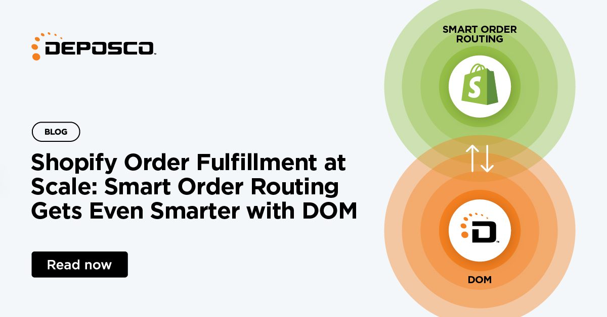 Shopify Order Fulfillment At Scale Smart Order Routing Gets Even Smarter With Dom Deposco